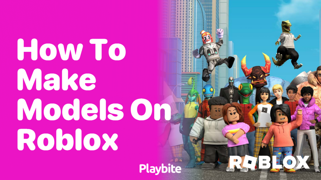 How to Make Models on Roblox: A Quick Guide - Playbite