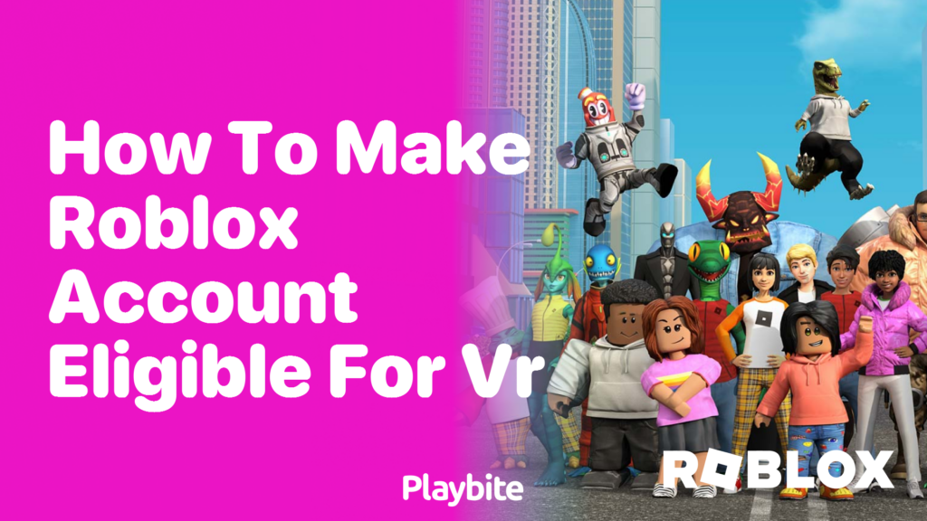 How to Make Your Roblox Account Eligible for VR - Playbite