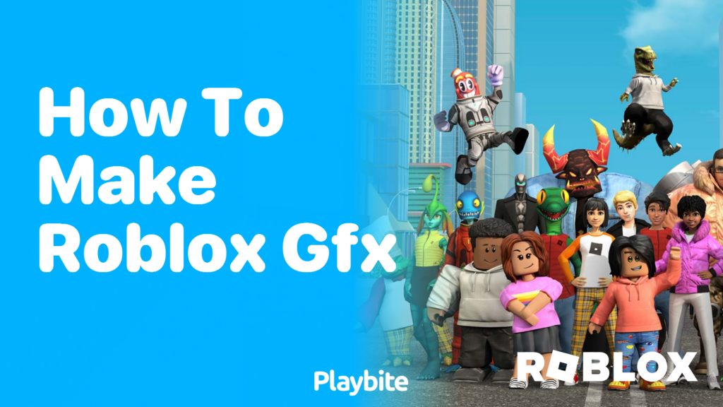 How to Make Roblox GFX: A Simple Guide - Playbite