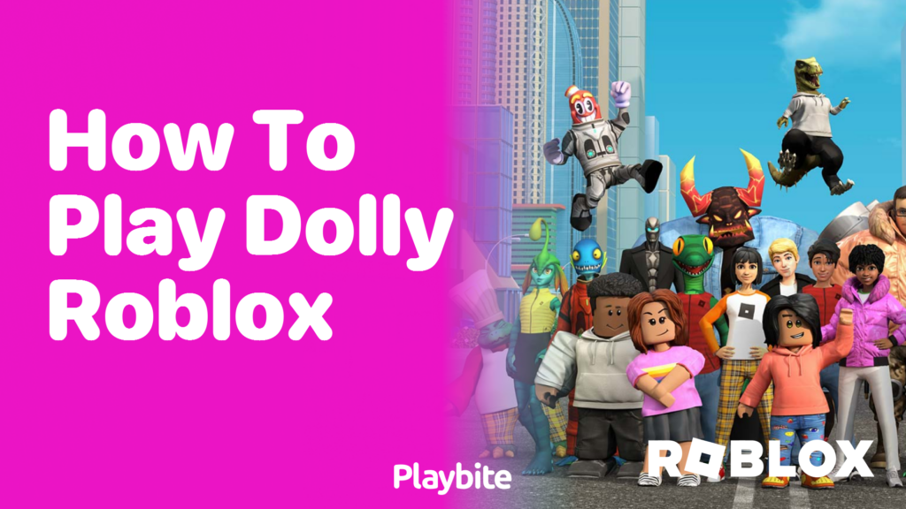 How to Play Dolly on Roblox: A Simple Guide - Playbite