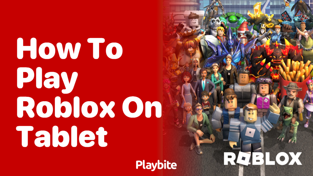 How to Play Roblox on Your Tablet: A Fun Guide - Playbite
