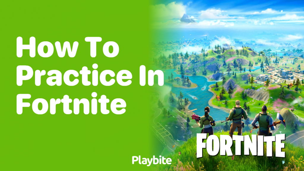 How to Practice in Fortnite: Boost Your Skills and Earn Rewards - Playbite
