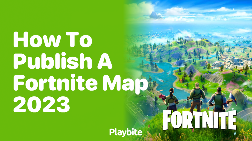 How to Publish a Fortnite Map in 2023: A Step-by-Step Guide - Playbite