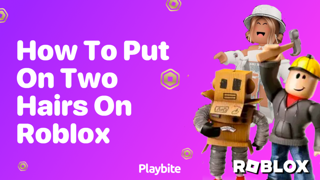 How to Put on Two Hairs on Roblox: A Simple Guide - Playbite