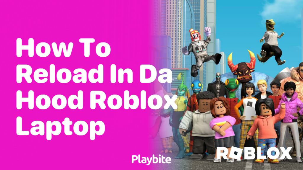 How to Reload in Da Hood Roblox on a Laptop - Playbite