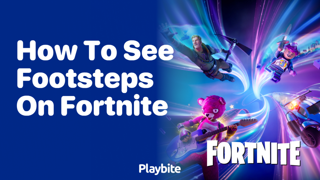 How to see footsteps on Fortnite - Playbite