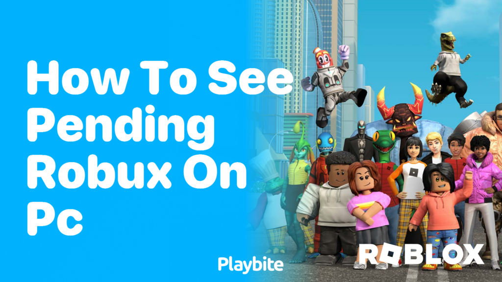 How to See Pending Robux on PC: A Simple Guide - Playbite