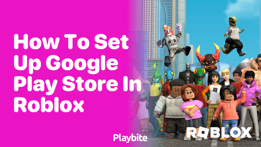 How to Set Up Google Play Store in Roblox - Playbite