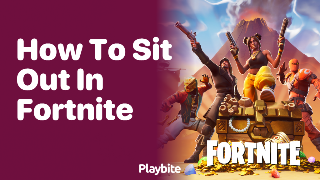 How to Sit Out in Fortnite: A Quick Guide - Playbite