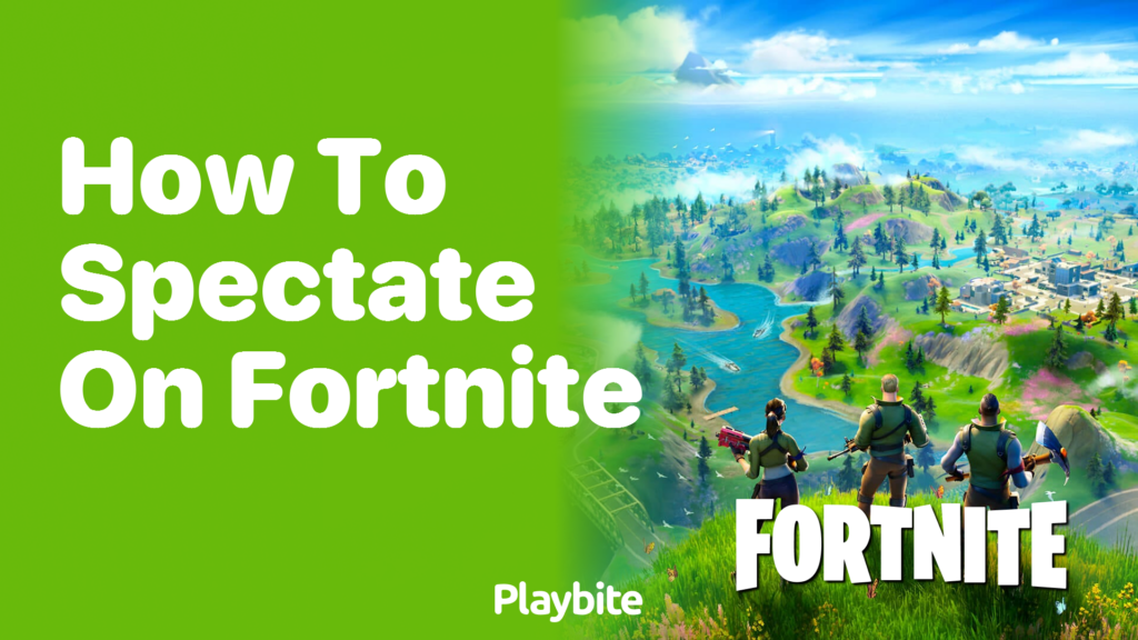 How to Spectate on Fortnite: A Fun Guide - Playbite