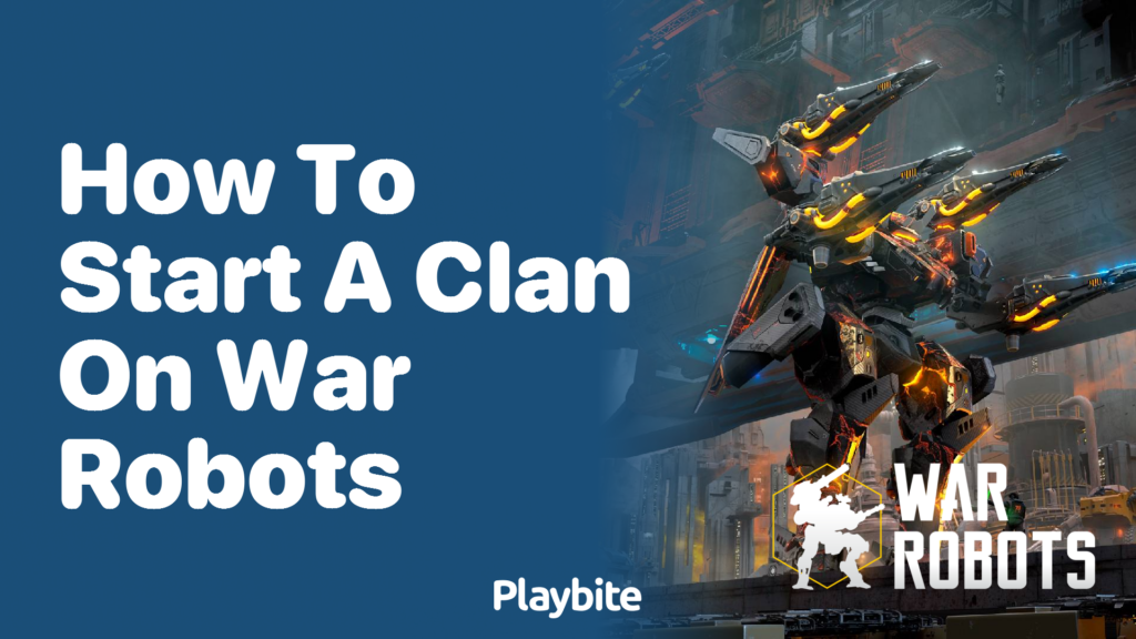 How to Start a Clan on War Robots: A Step-by-Step Guide - Playbite