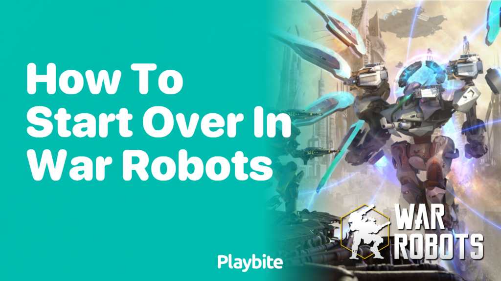How to Start Over in War Robots: A Fresh Beginning - Playbite