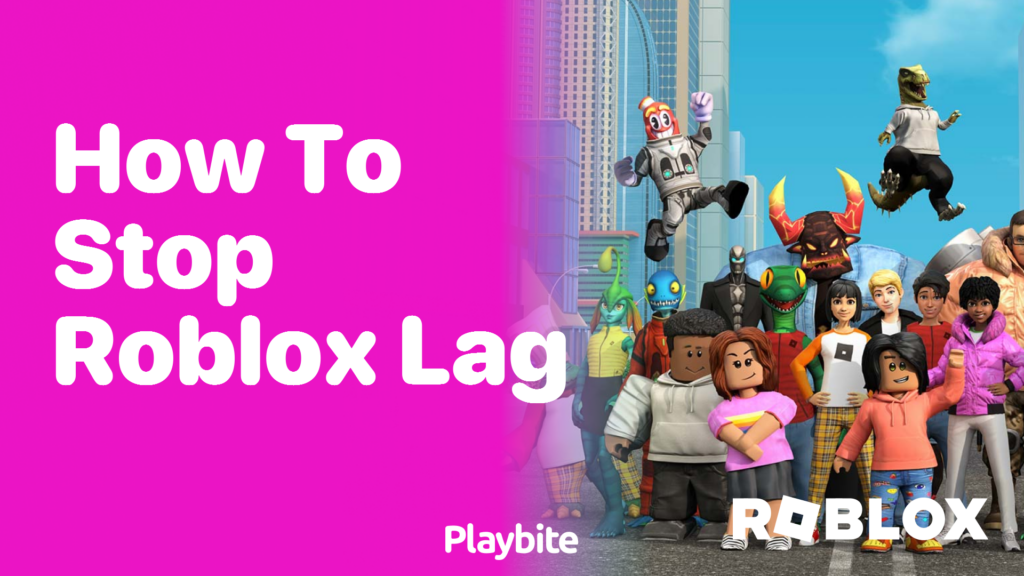 How to Stop Roblox Lag: Quick Tips for Smooth Gaming - Playbite