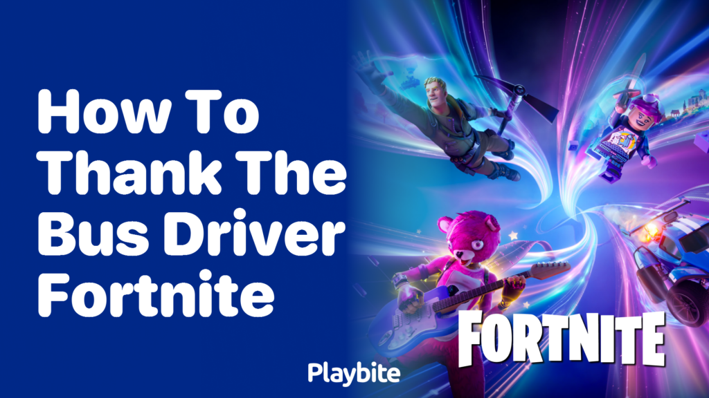 How to Thank the Bus Driver in Fortnite - Playbite