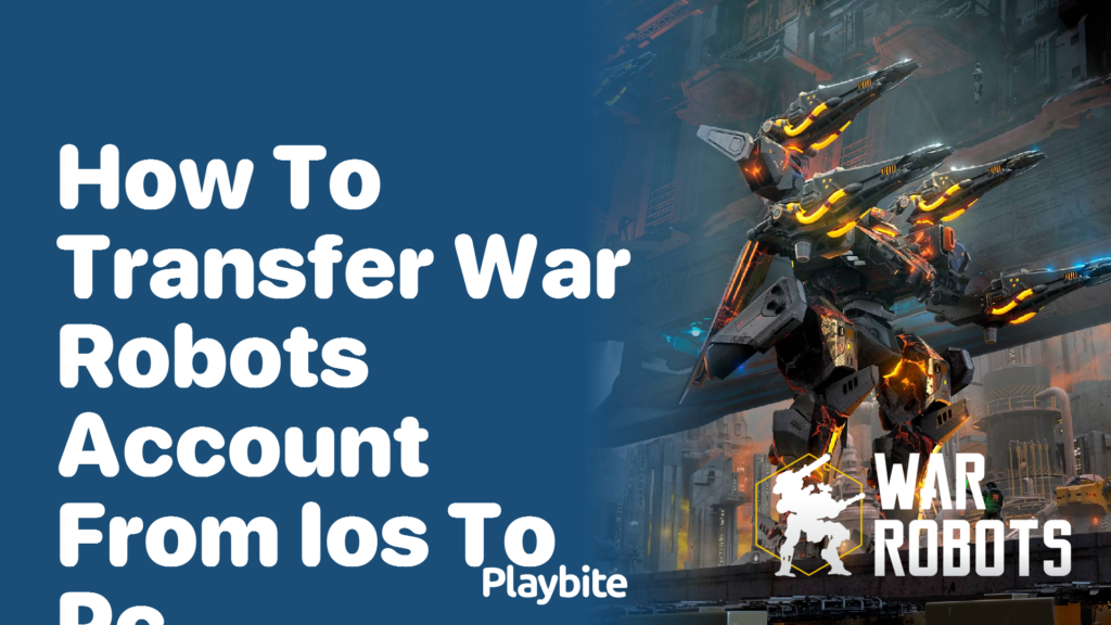 How to Transfer Your War Robots Account From iOS to PC - Playbite