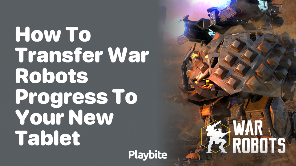 How to Transfer War Robots Progress to Your New Tablet - Playbite