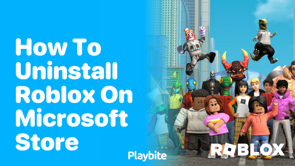 How to Uninstall Roblox on Microsoft Store: A Quick Guide - Playbite
