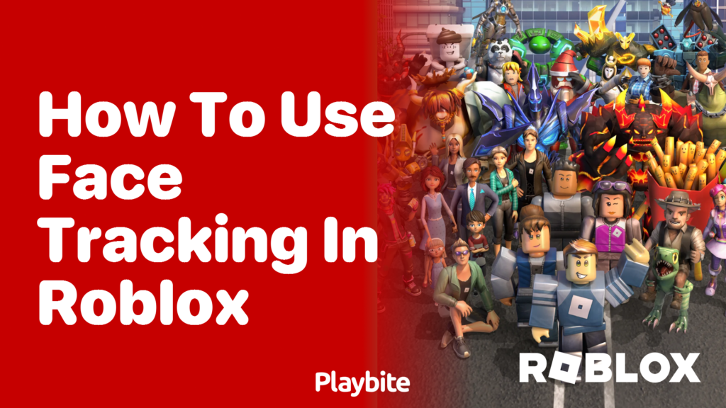 How to Use Face Tracking in Roblox: A Fun Guide - Playbite