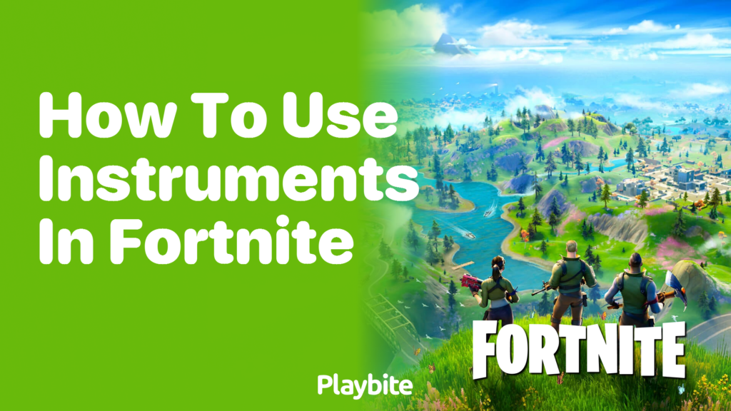 How to Use Instruments in Fortnite: A Fun Guide - Playbite