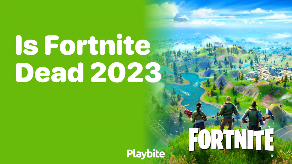 Is Fortnite Dead in 2023? Let's Dive Into the Facts! - Playbite