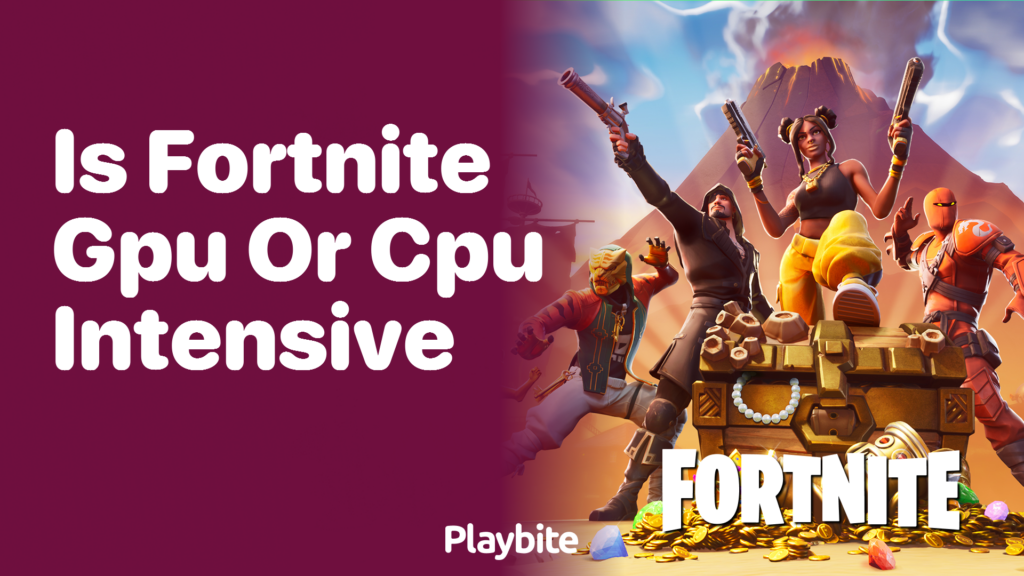 Is Fortnite More GPU or CPU Intensive? - Playbite