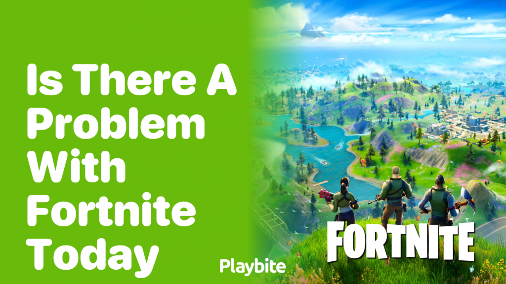 Is there a problem with Fortnite today? Let's find out! - Playbite