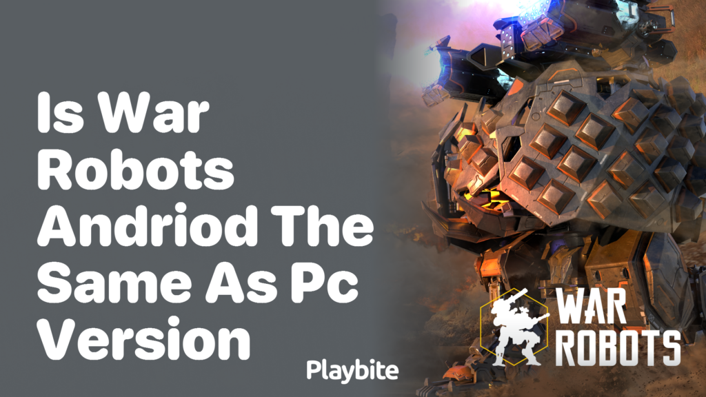 Is War Robots Android the Same as the PC Version? - Playbite