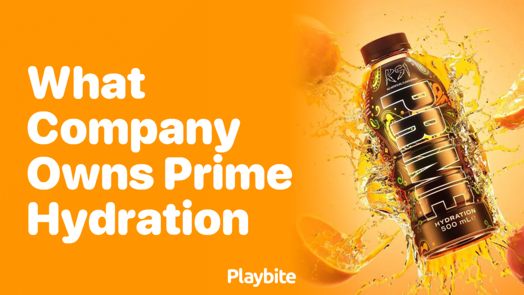 What Company Owns Prime Hydration? - Playbite