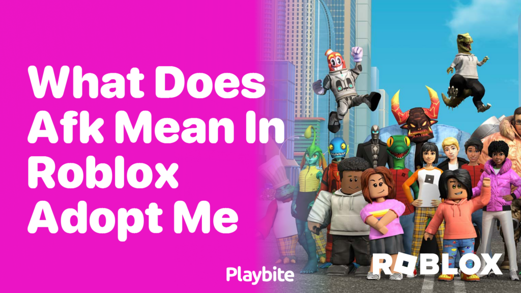 What Does AFK Mean in Roblox Adopt Me? Unraveling the Mystery - Playbite