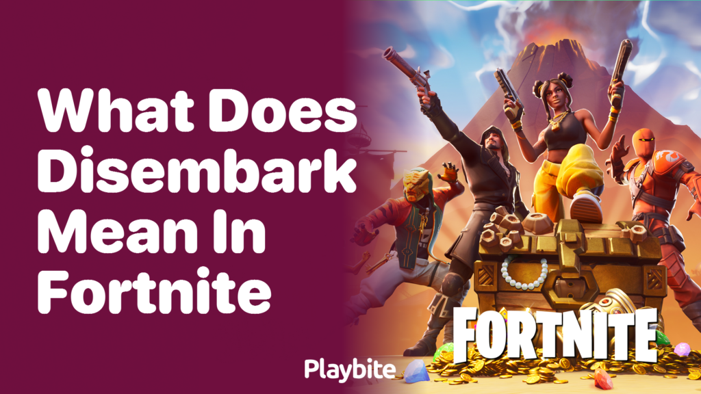 What Does Disembark Mean in Fortnite? - Playbite