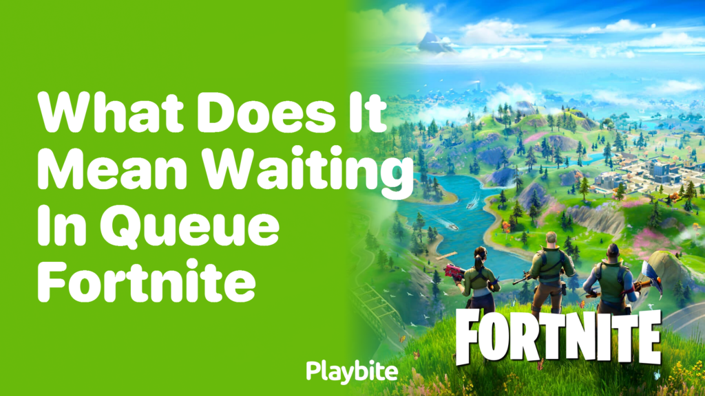What Does It Mean to Be Waiting in Queue on Fortnite? - Playbite