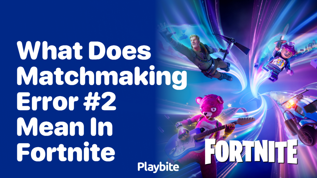 What Does Matchmaking Error #2 Mean in Fortnite? - Playbite