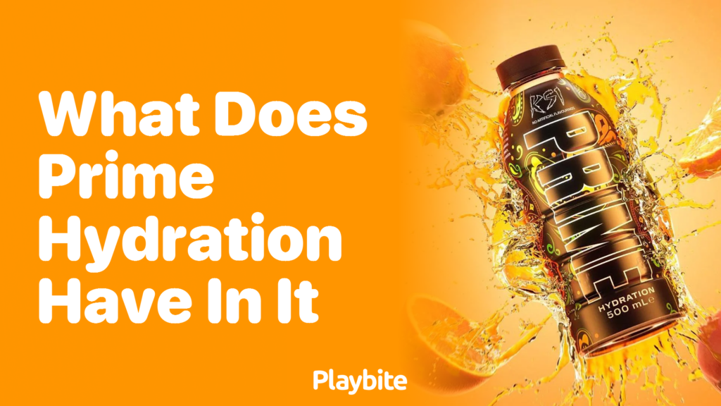 What Does Prime Hydration Have in It? Unveiling Its Ingredients - Playbite