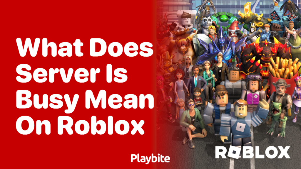 What Does 'Server is Busy' Mean on Roblox? - Playbite