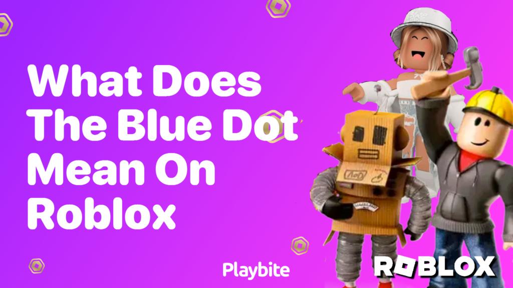 What Does the Blue Dot Mean on Roblox? - Playbite