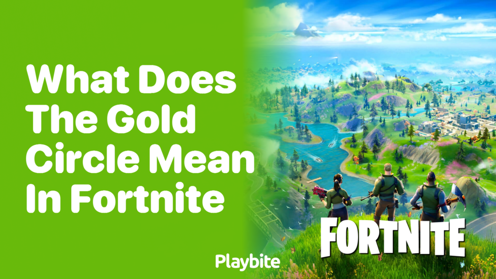 What Does the Gold Circle Mean in Fortnite? - Playbite