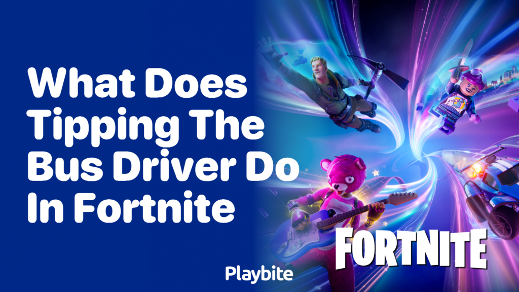What Does Tipping the Bus Driver Do in Fortnite? - Playbite