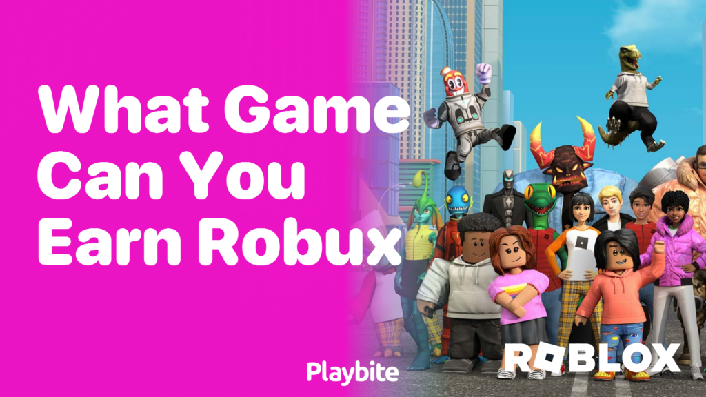 What Game Can You Earn Robux In? - Playbite