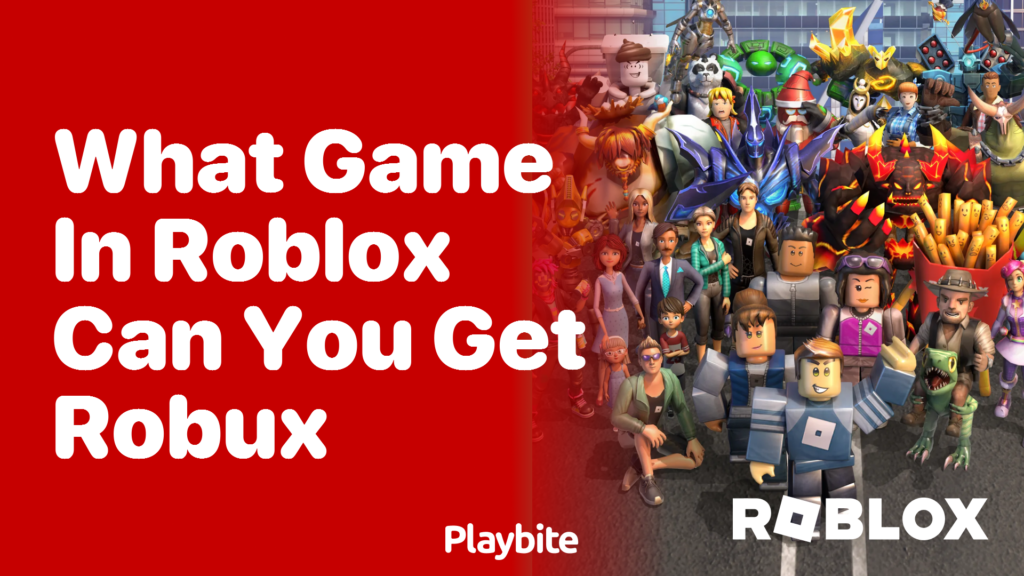What game in Roblox can you get Robux from? - Playbite