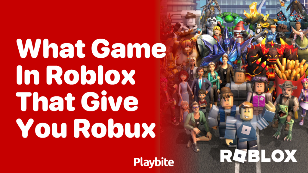 What Game in Roblox Gives You Robux? - Playbite