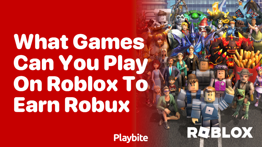 What Games Can You Play on Roblox to Earn Robux? - Playbite
