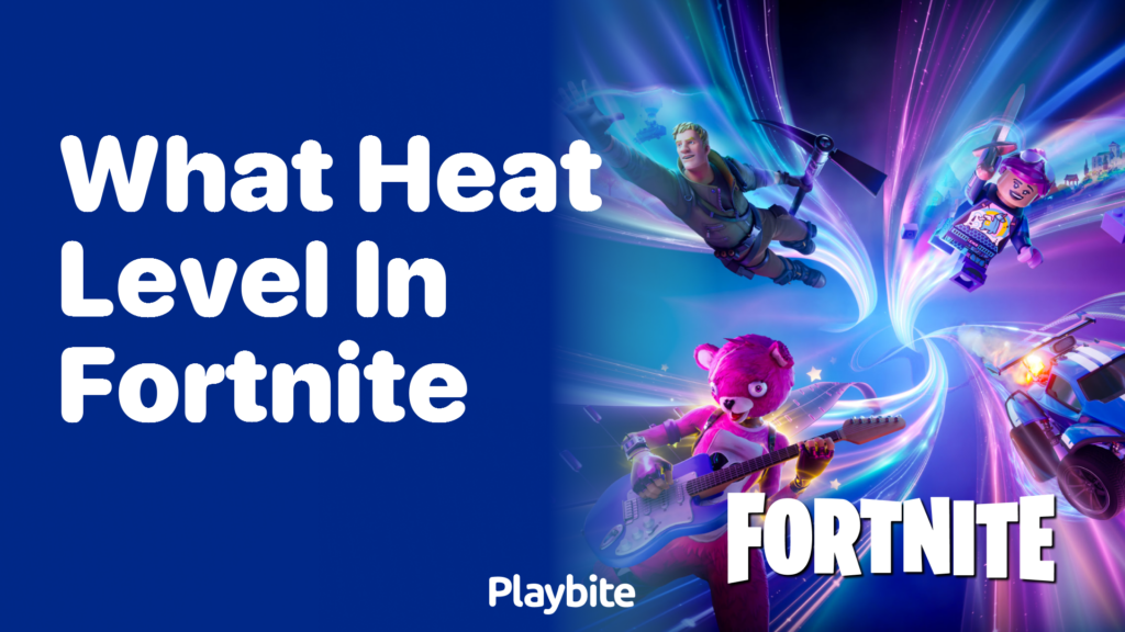 What Heat Level in Fortnite Means: A Quick Guide - Playbite