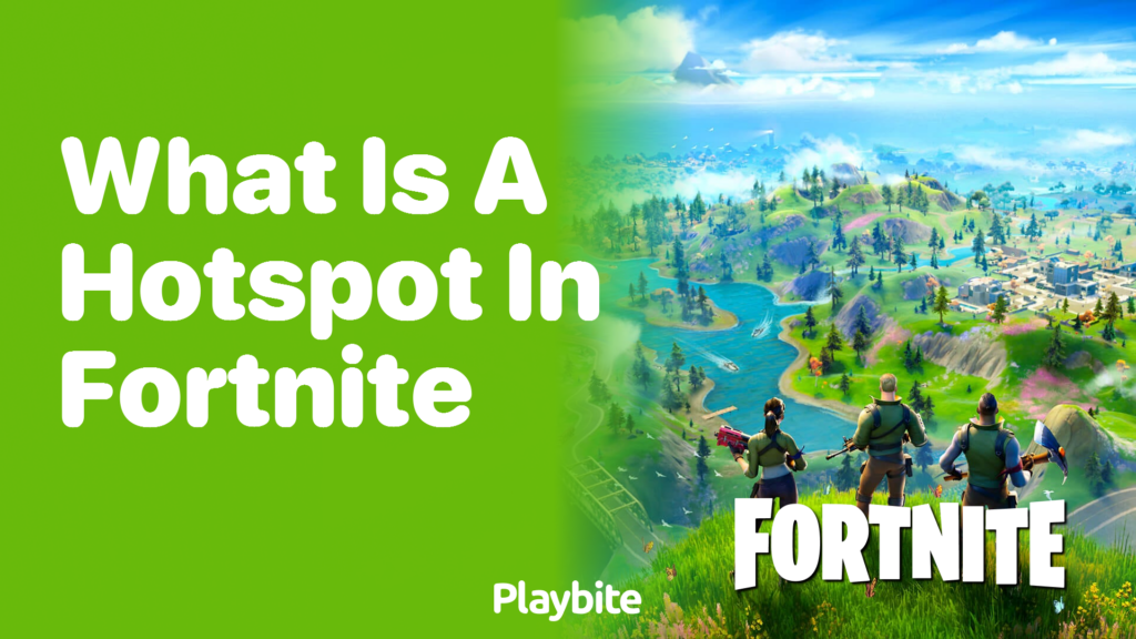 What is a Hotspot in Fortnite? Exploring the Game's Dynamic Battle ...