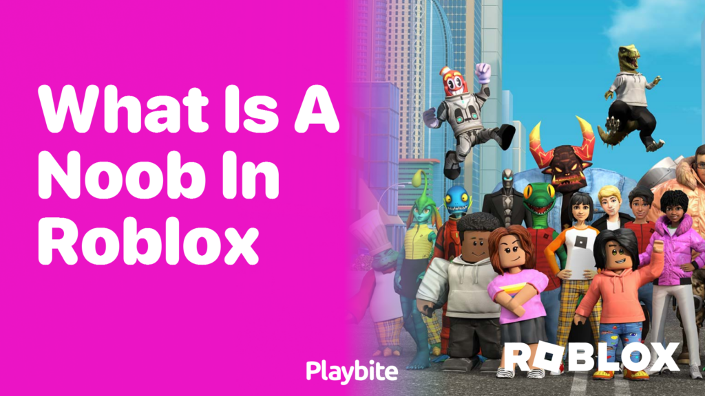 What Is a Noob in Roblox? Unwrapping the Fun Behind the Term - Playbite