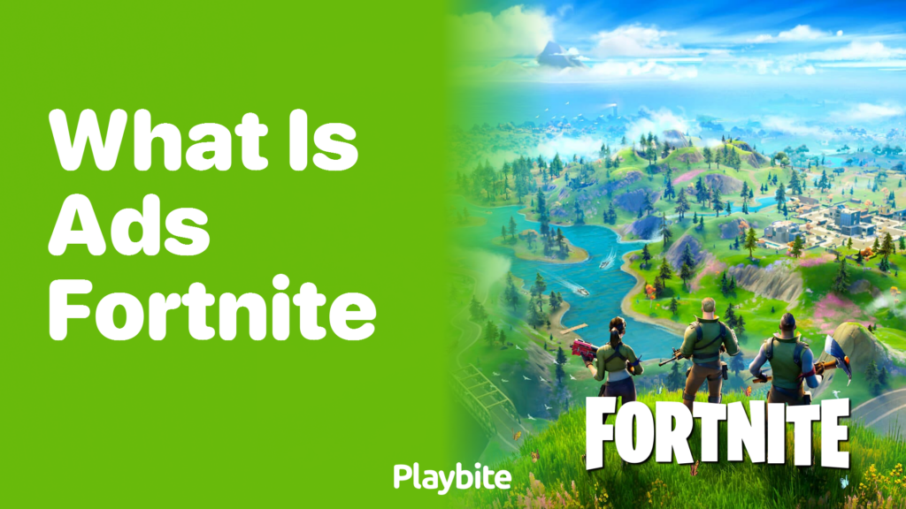 What Is Ads in Fortnite? Let's Dive Into It! - Playbite