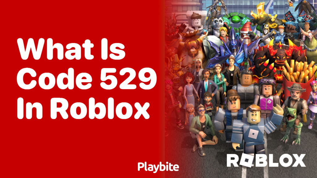 What Is Code 529 in Roblox? - Playbite