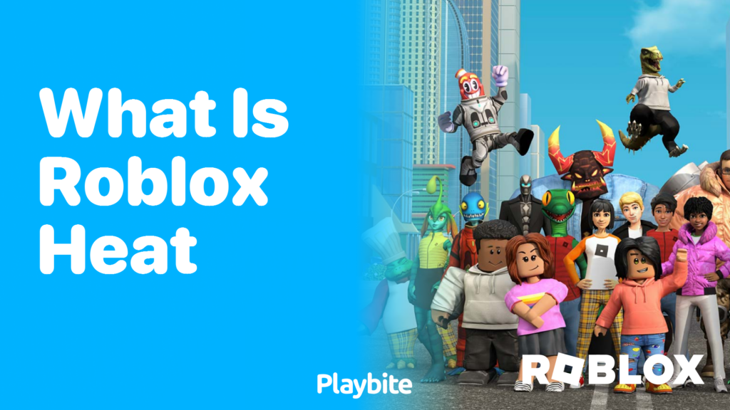 What Is Roblox Heat? Unraveling the Buzz - Playbite