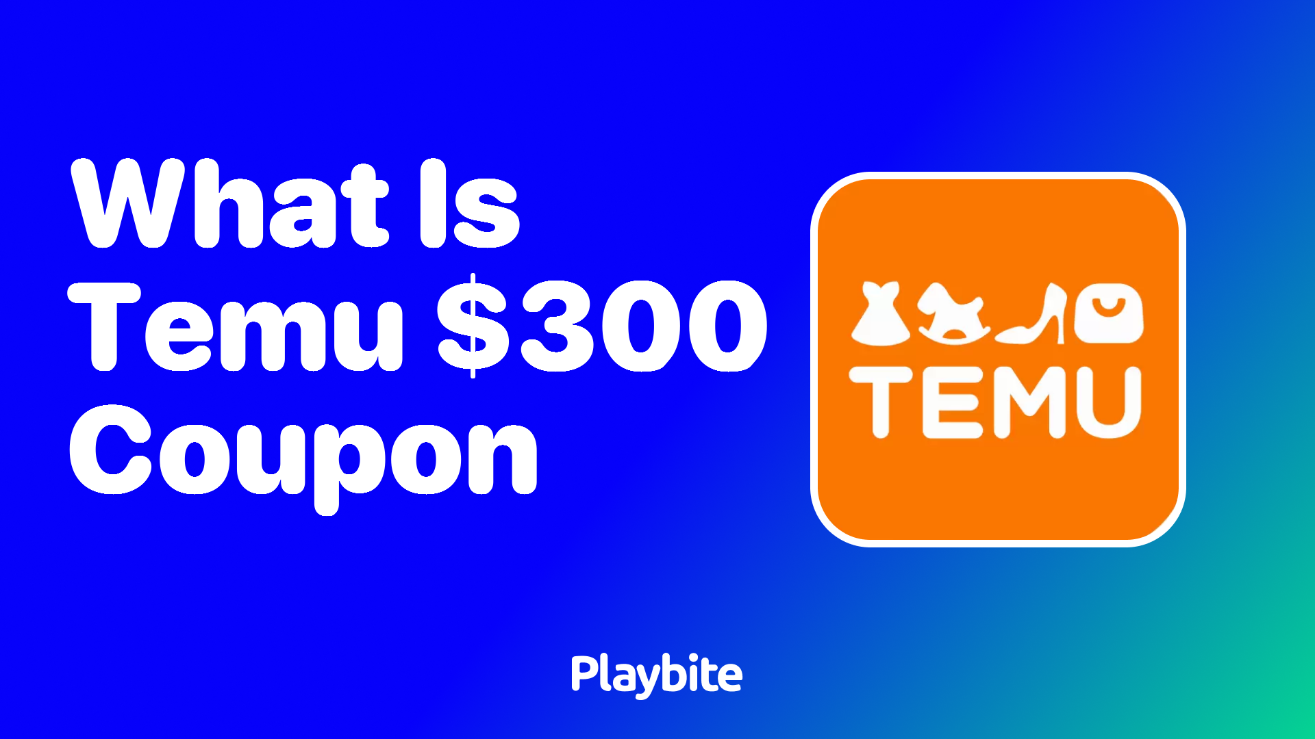 What is the Temu $300 Coupon? - Playbite