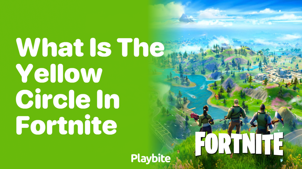 What Is the Yellow Circle in Fortnite? - Playbite