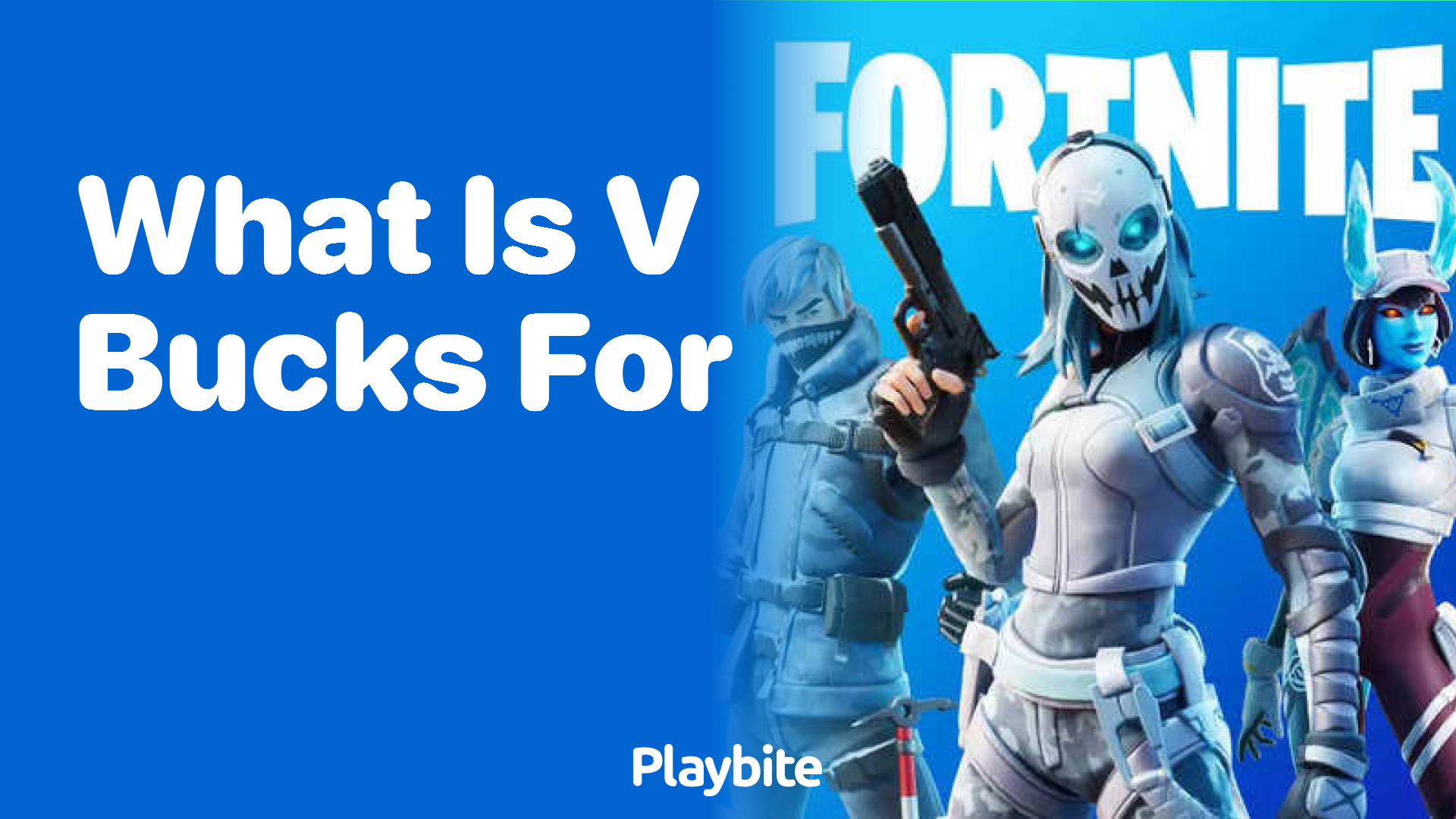 What Is V-Bucks For in Fortnite? A Gamer's Guide - Playbite